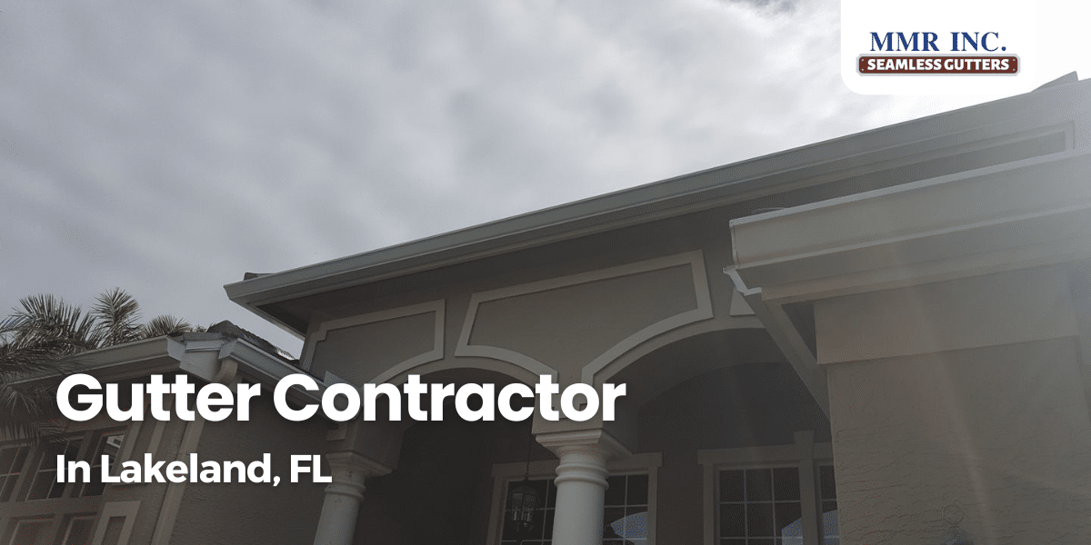Gutter Contractor Lakeland FL | Seamless Gutter Service Near Me